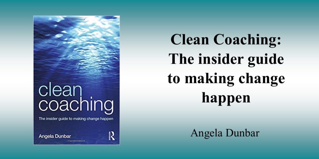 Clean Coaching: The insider guide to making change happen - Angela ...